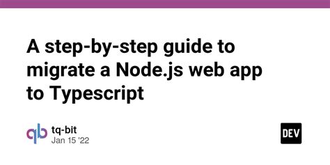 A Step By Step Guide To Migrate A Nodejs Web App To Typescript Dev
