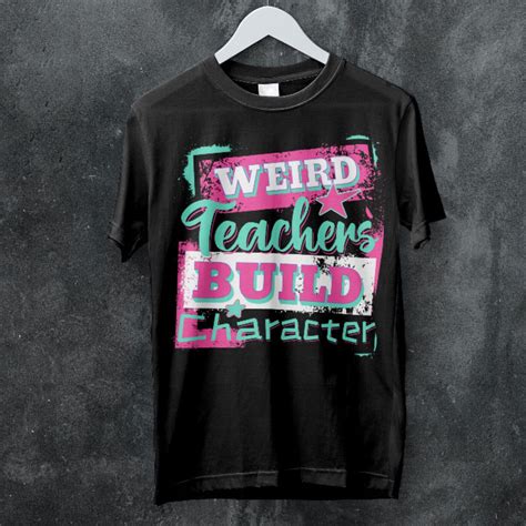 Weird Teachers Build Character Png Inspirational Saying Funny Educator Design Awesome Instant