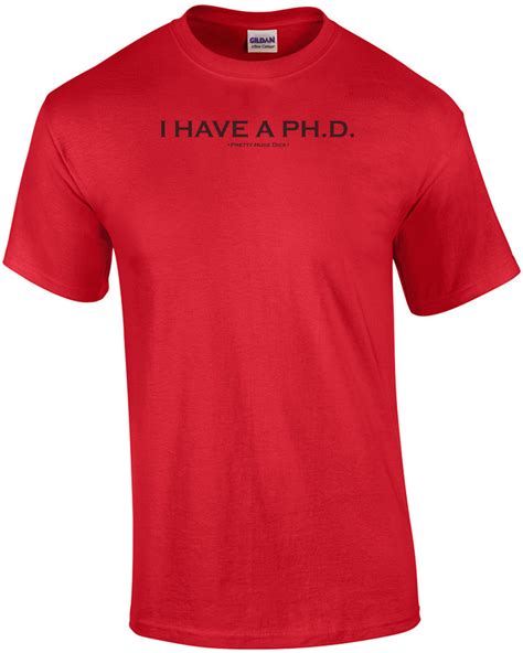 I Have A Phd Pretty Huge Dick T Shirt Ebay