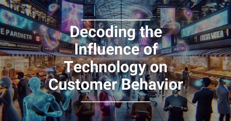 Decoding The Influence Of Technology On Customer Behavior Advanced