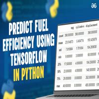 Predict Fuel Efficiency Using Tensorflow In Python GeeksforGeeks Videos