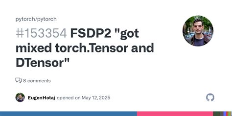 Fsdp2 Got Mixed Torchtensor And Dtensor · Issue 153354 · Pytorch