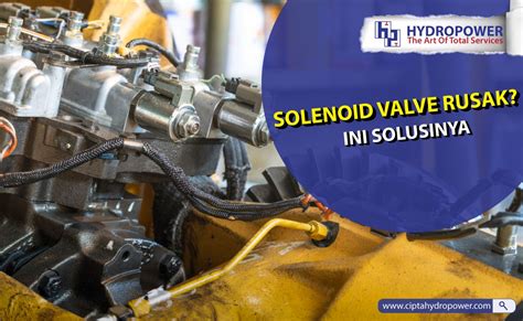 Solenoid Valve Rusak Simak 5 Cara Atasinya Dengan Mudah