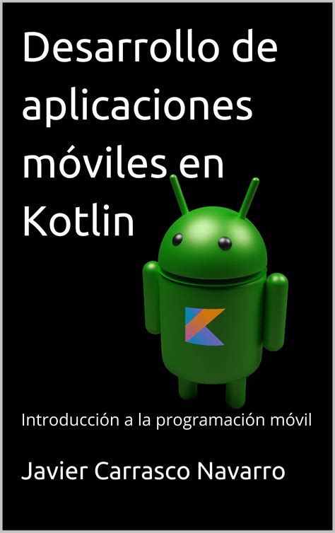 Desarrollo De Aplicaciones Móviles En Kotlin Introducción A La Programación Móvil By Javier