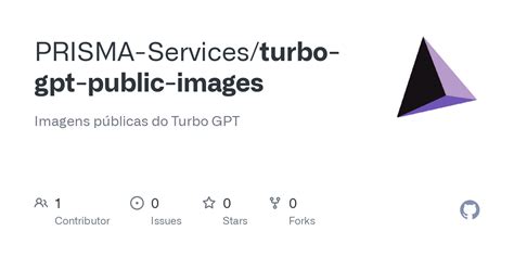 GitHub PRISMA Services turbo gpt public images Imagens públicas do Turbo GPT