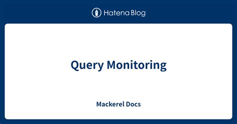 Query Monitoring Mackerel Docs