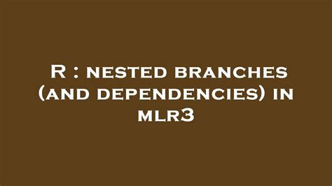 R Nested Branches And Dependencies In Mlr3 Youtube