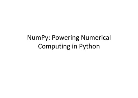 Powering Numerical Computing In Python Numpy Pptx