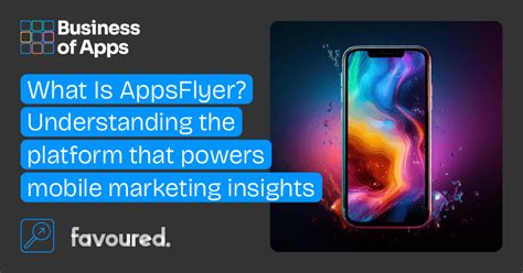 What Is Appsflyer Understanding The Platform That Powers Mobile Marketing Insights Business