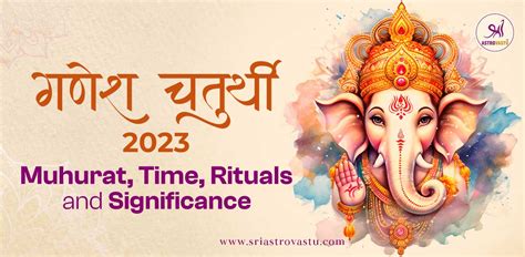 Ganesh Chaturthi 2023, Muhurat, Time, Rituals and Significance