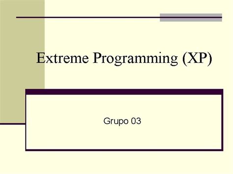 Extreme Programming Xp Grupo 03 Extreme Programming Agenda