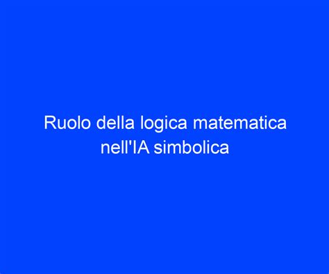 Ruolo Della Logica Matematica Nellia Simbolica Riccardo De Bernardinis