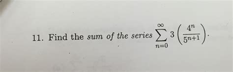 Solved Find The Sum Of The Series Sigma N 0 To Infinity