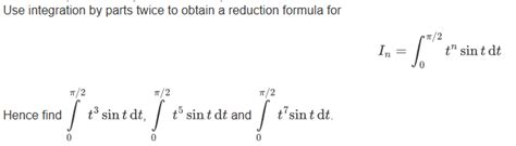 solved use integration by parts twice to obtain a reduction