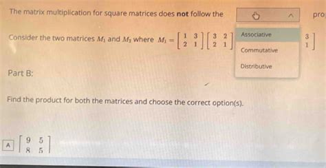 Solved The Matrix Multiplication For Square Matrices Does Not Follow The Pro Consider The Two