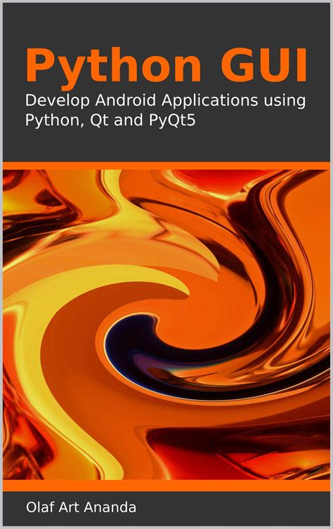 Python GUI Develop Android Applications Using Python Qt And PyQt By Olaf Art Ananda Goodreads