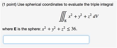 Solved Use Spherical Coordinates To Evaluate The Triple