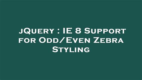 Jquery Ie 8 Support For Oddeven Zebra Styling Youtube