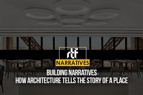 Building Narratives How Architecture Tells The Story Of A Place Rtf Rethinking The Future