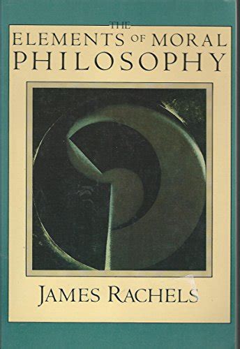Elements Of Moral Philosophy Rachels James 9780075539391 Abebooks