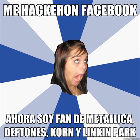Me Hackeron Facebook Ahora Soy Fan De Metallica Deftones Korn Y