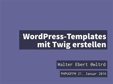 Wordpress Templates Mit Twig Erstellen Phpugffm Ppt