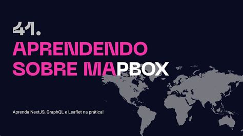 41 Aprendendo Sobre Mapbox Aprenda Nextjs Graphql Na Prática Youtube