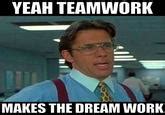 Teamwork Meme Teamwork Makes The Dream Work Know Your Meme Teamwork Meme Teamwork Makes The Dream Work Know Your Meme