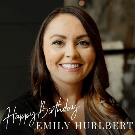 Happy Birthday To Emily Hurlbert Wishing You A Wonderful Day And We