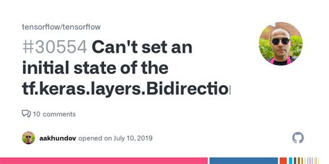 Cant Set An Initial State Of The Tfkeraslayersbidirectional · Issue 30554 · Tensorflow