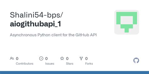 Github Shalini54 Bpsaiogithubapi1 Asynchronous Python Client For