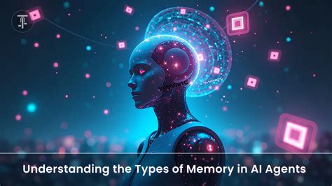 Understanding The Types Of Memory In Ai Agents For Superior Performance