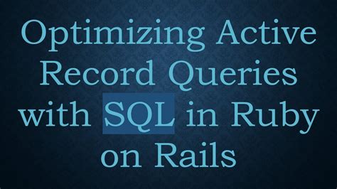 Optimizing Active Record Queries With Sql In Ruby On Rails Youtube