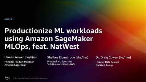 Aws Reinvent 2022 Productionize Ml Workloads Using Amazon Sagemaker Mlops Feat Natwest