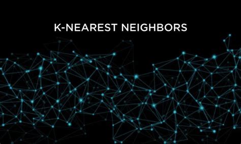K Nearest Neighbors Algorithm In Ml Working And Applications