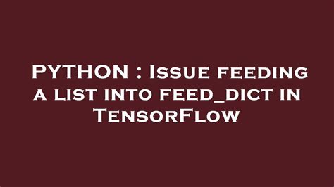 PYTHON Issue Feeding A List Into Feed Dict In TensorFlow YouTube