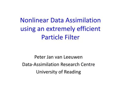 Ppt Nonlinear Data Assimilation Using An Extremely Efficient Particle