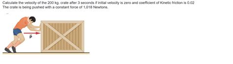 Solved Calculate The Velocity Of The 200 Kg Crate After 3