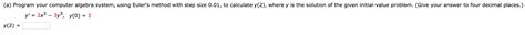 Solved A Program Your Computer Algebra System Using Chegg