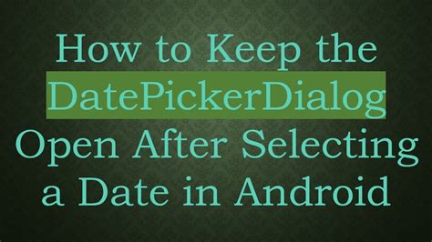 How To Keep The Datepickerdialog Open After Selecting A Date In Android