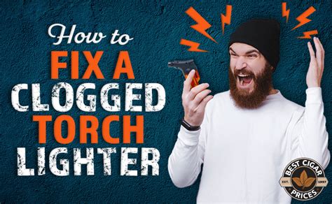How To Fix A Clogged Torch Lighter Best Cigar Prices