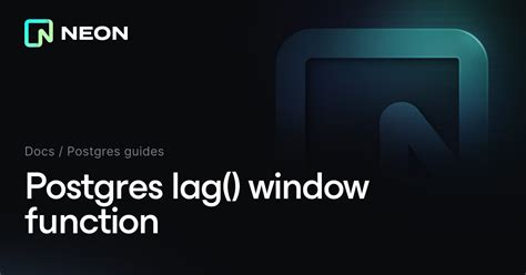 Postgres Lag Window Function Neon Docs