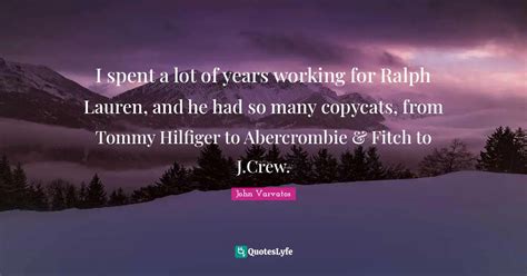 I Spent A Lot Of Years Working For Ralph Lauren And He Had So Many Co Quote By John Varvatos