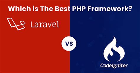 Laravel Vs CodeIgniter Which PHP Framework Is Best For Development
