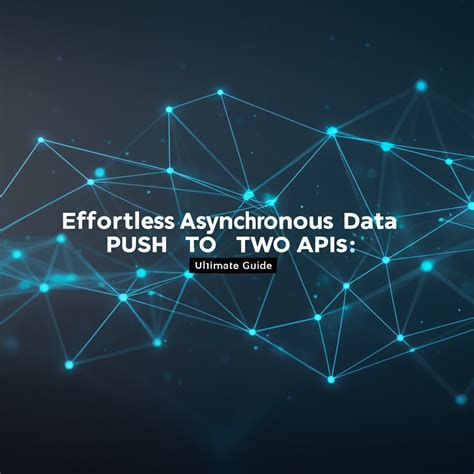 Effortless Asynchronous Data Push To Two Apis Ultimate Guide