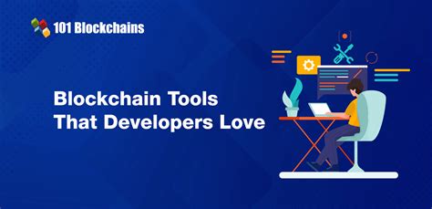 Blockchain Tools That Developers Love 101 Blockchains