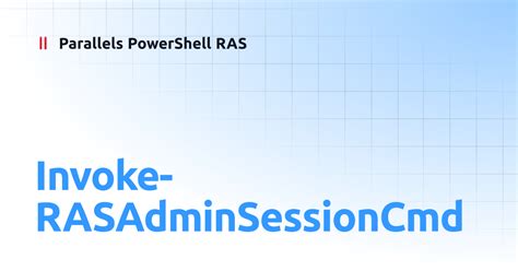 Invoke Rasadminsessioncmd Parallels Powershell Ras