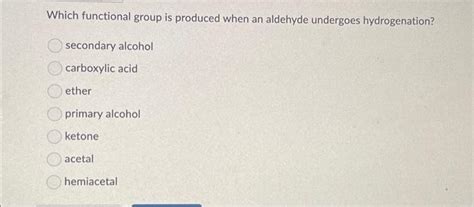 Solved Which Functional Group Is Produced When An Aldehyde Chegg Com
