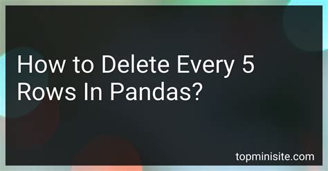 How To Delete Every 5 Rows In Pandas In 2025