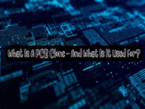 What Is A PCB Clone And What Is It Used For PCBA Manufacturers